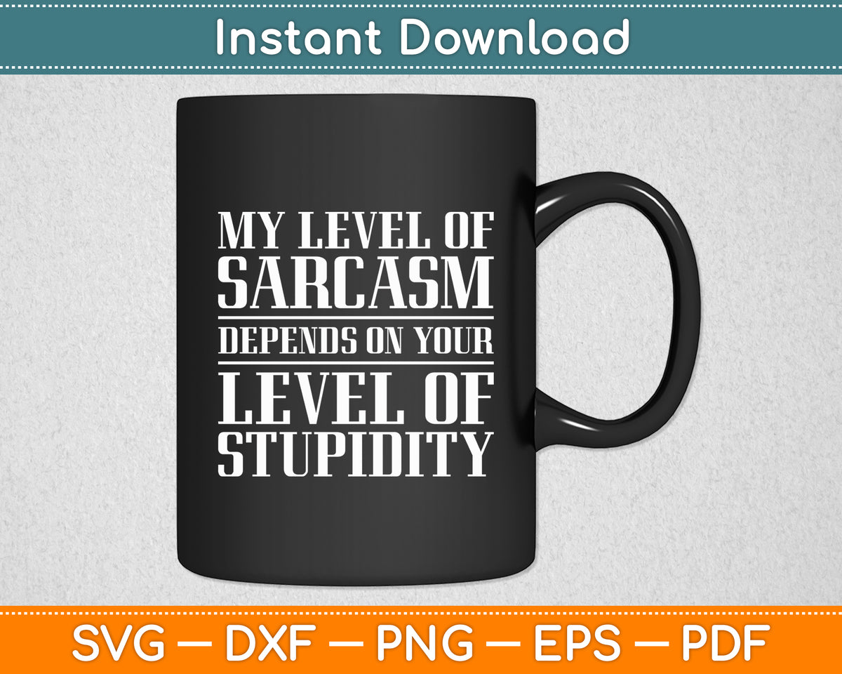 My Level of Sarcasm Sarcastic Funny Svg Digital Cutting File – artprintfile