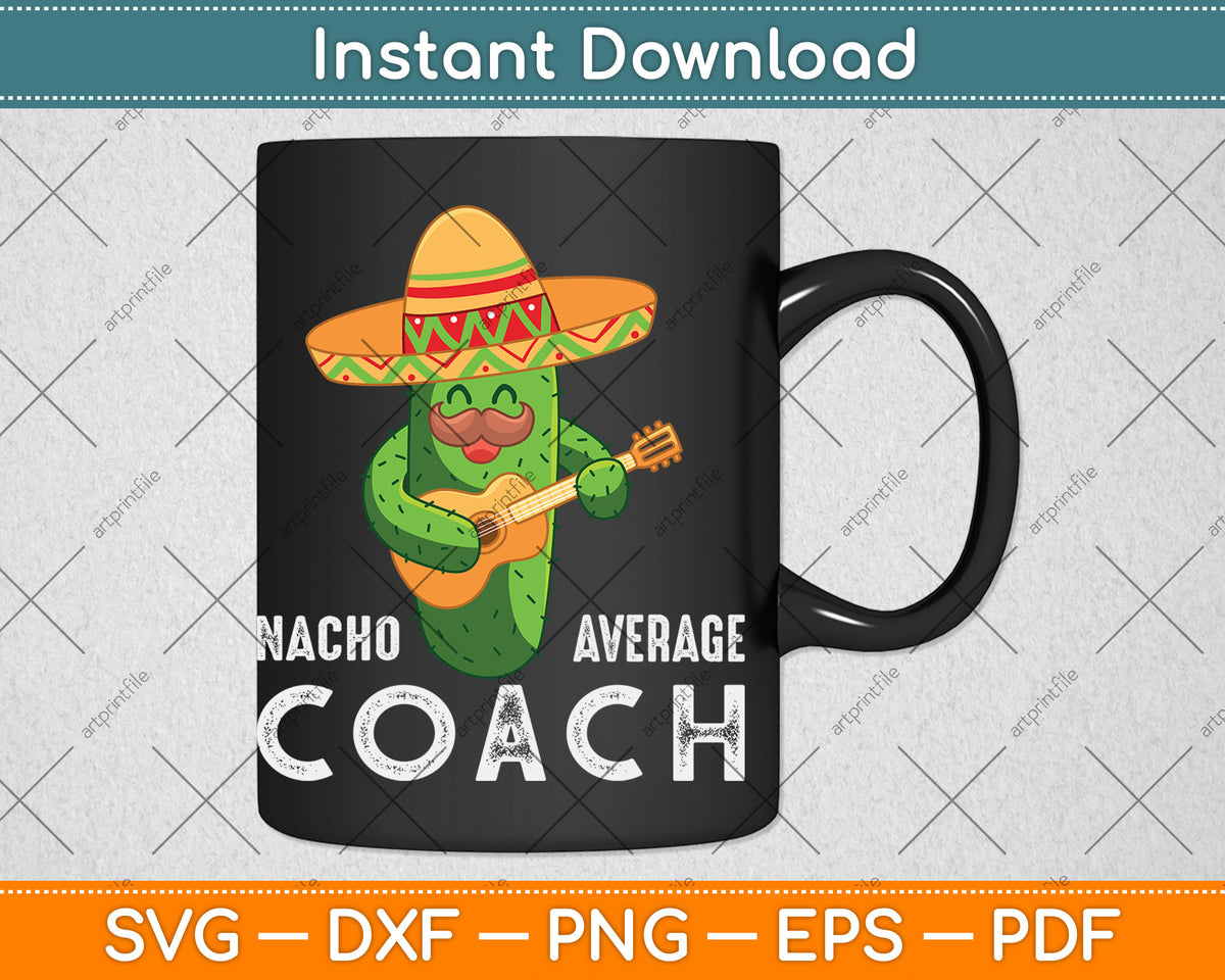 Nacho Average Coach Funny Svg Digital Cutting File – artprintfile