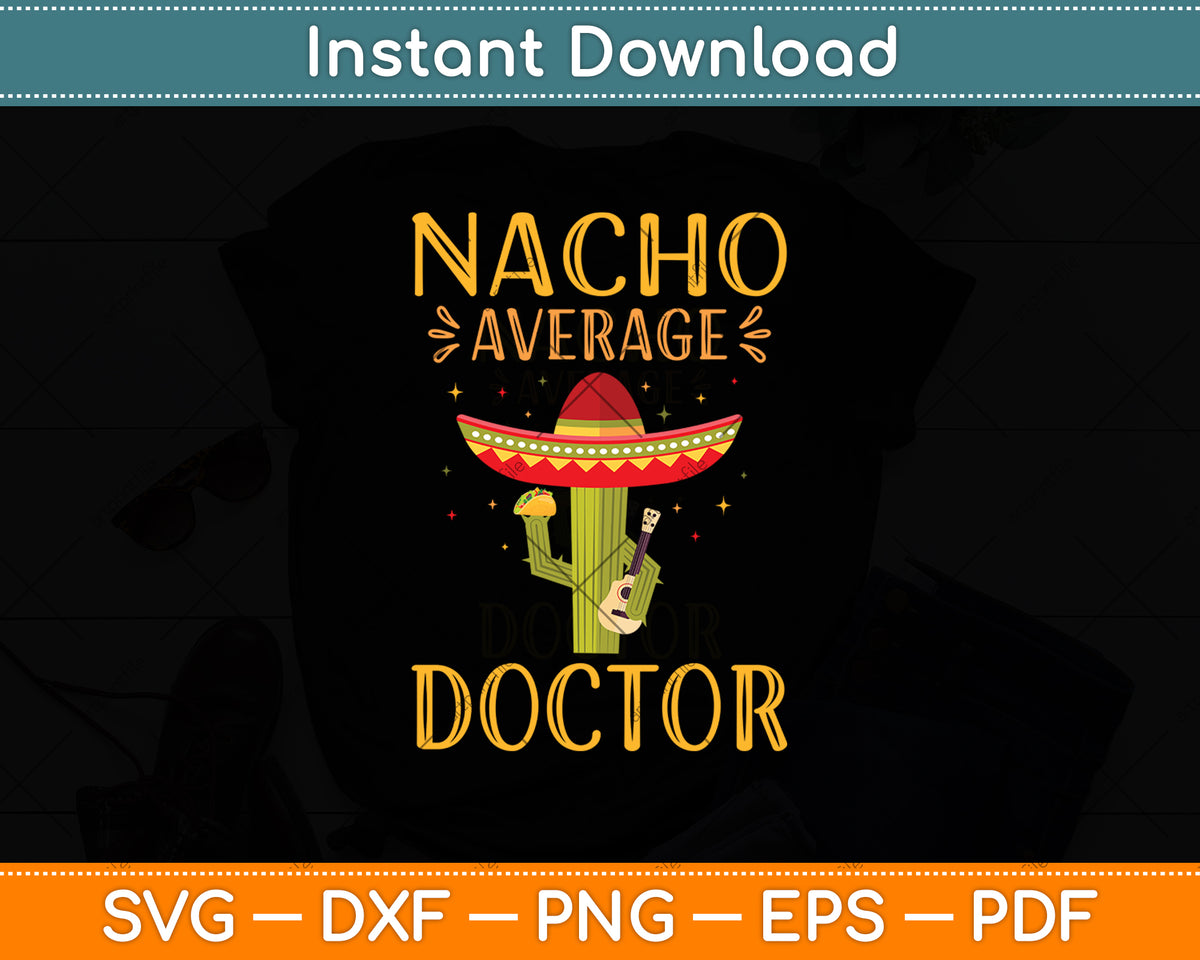 Nacho Average Doctor Mexican Cinco De Mayo Svg Digital Cutting File ...