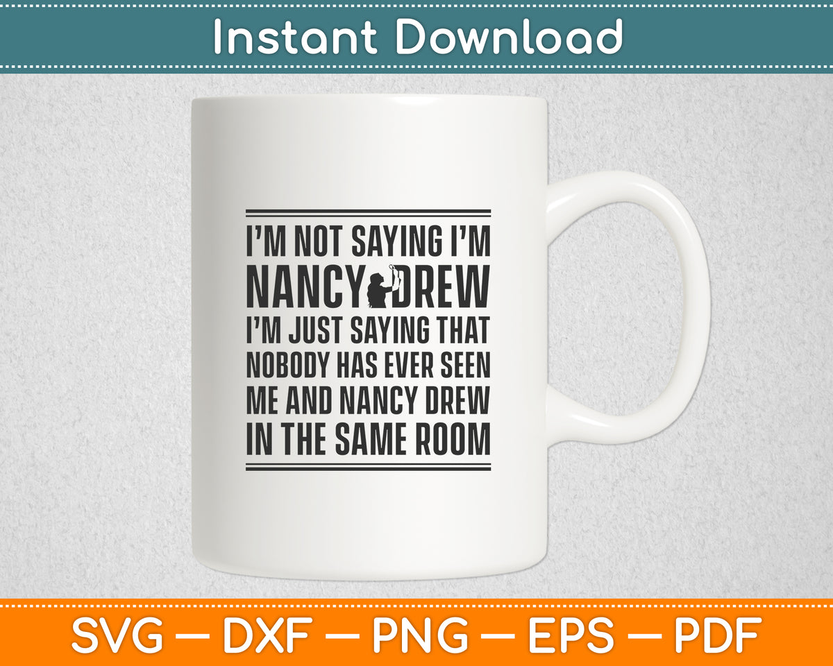 Nancy Drew I'm Not Saying I'm Nancy Svg Digital Cutting File – artprintfile