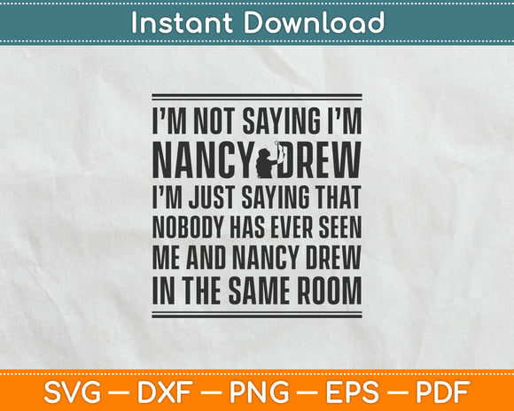 Nancy Drew I'm Not Saying I'm Nancy Svg Digital Cutting File – artprintfile