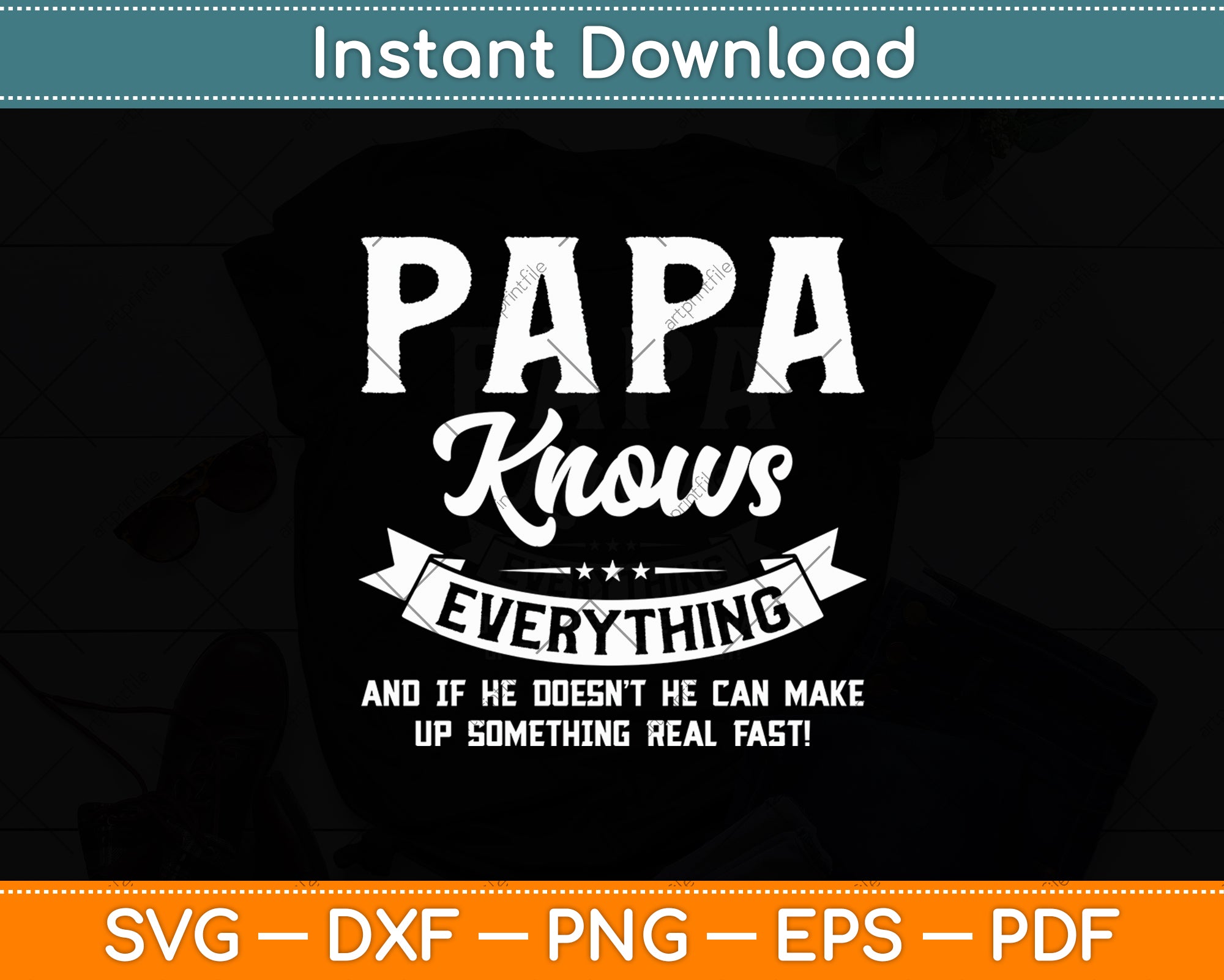 Papa Knows Everything If He Doesn't Know He Makes Stuff Up Svg File ...