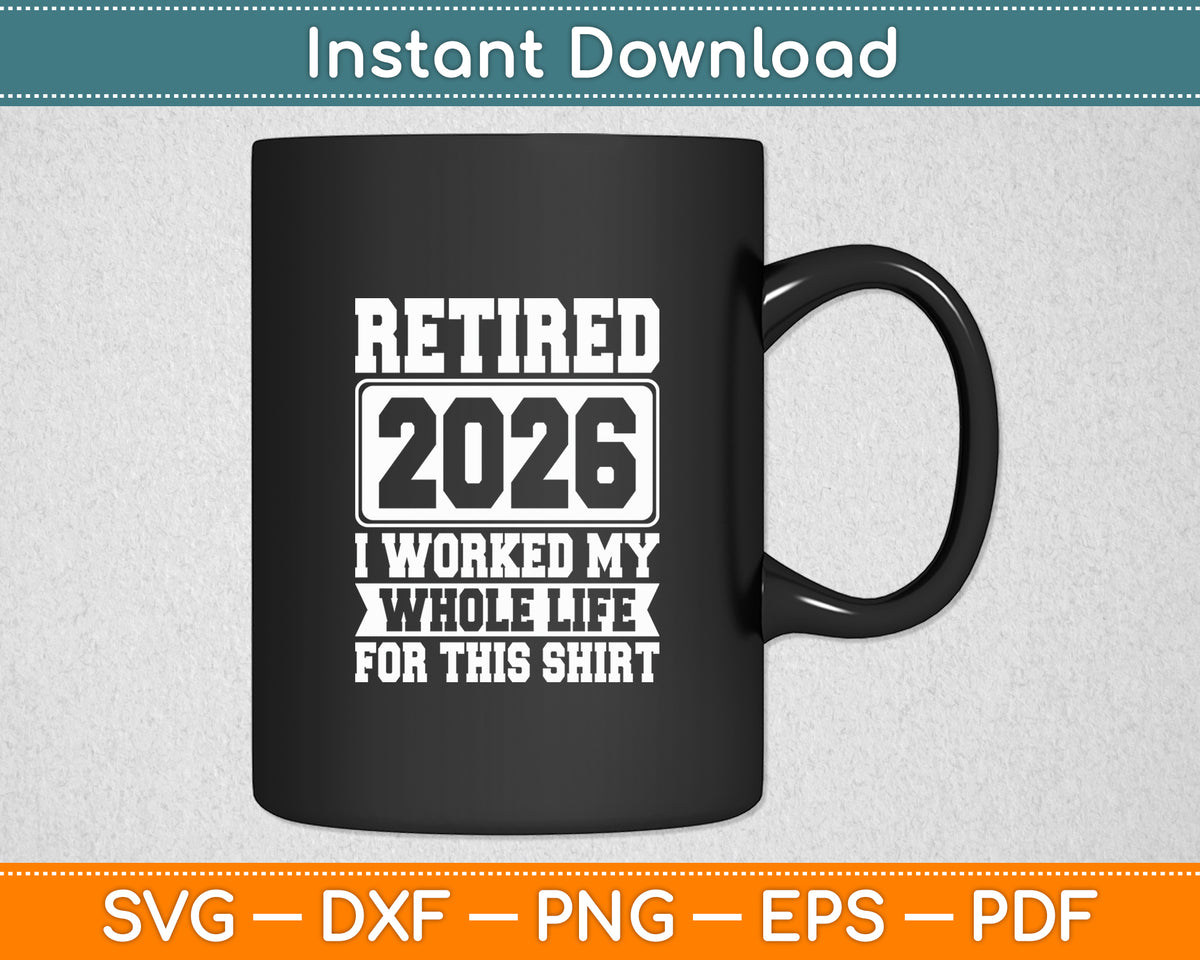 Retired 2026 I Worked My Whole Life For This Retirement Svg Cut File ...