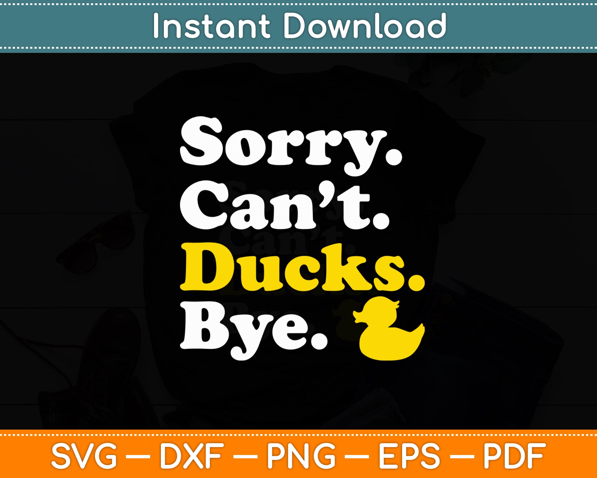 Sorry Can't Ducks Bye Ducks Funny Svg Cutting File – artprintfile