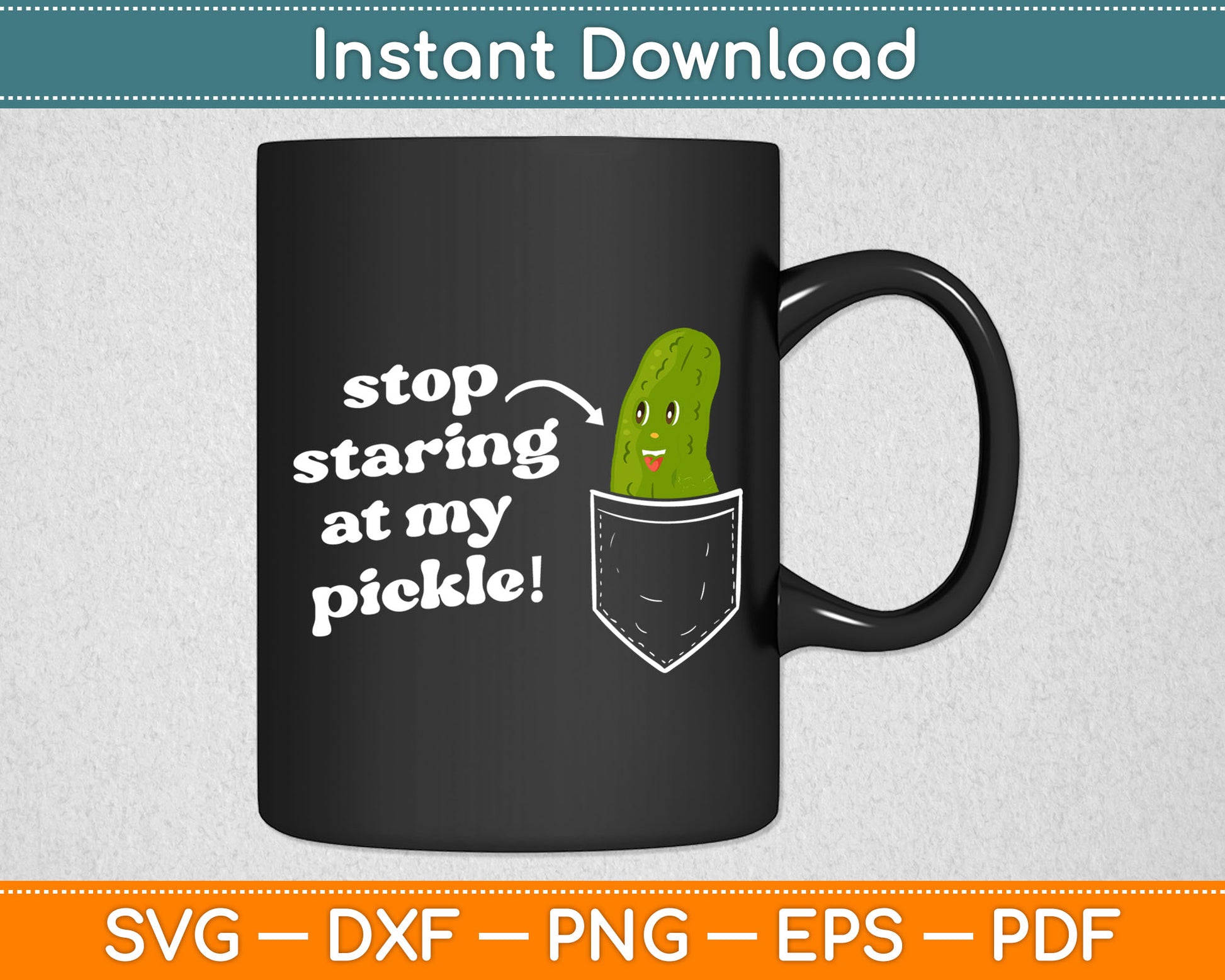 Stop Staring At My Pickle! Svg Digital Cutting File – artprintfile