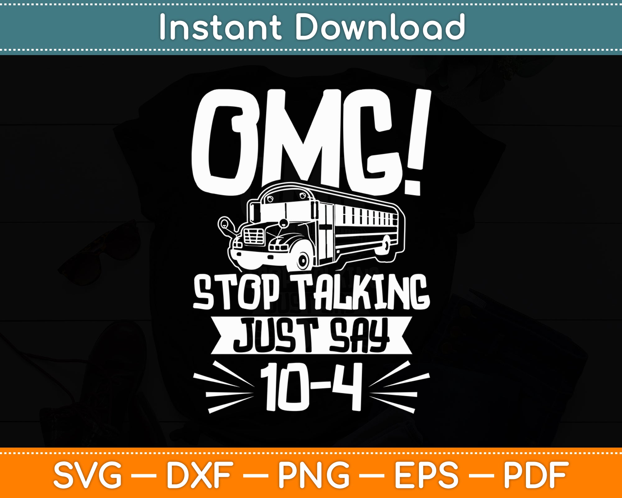 Omg Stop Talking Just Say 10-4 - School Bus Driver Appreciation Svg ...