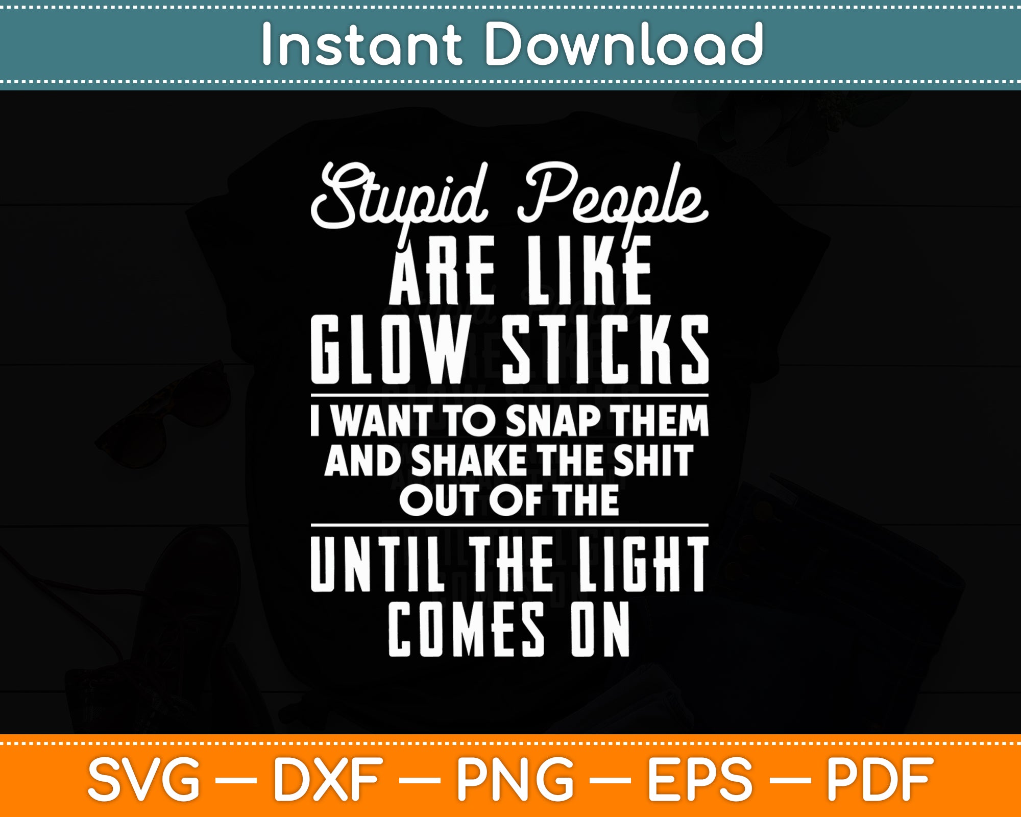 Stupid People Are Like Glow Sticks Funny Svg Cutting File – artprintfile
