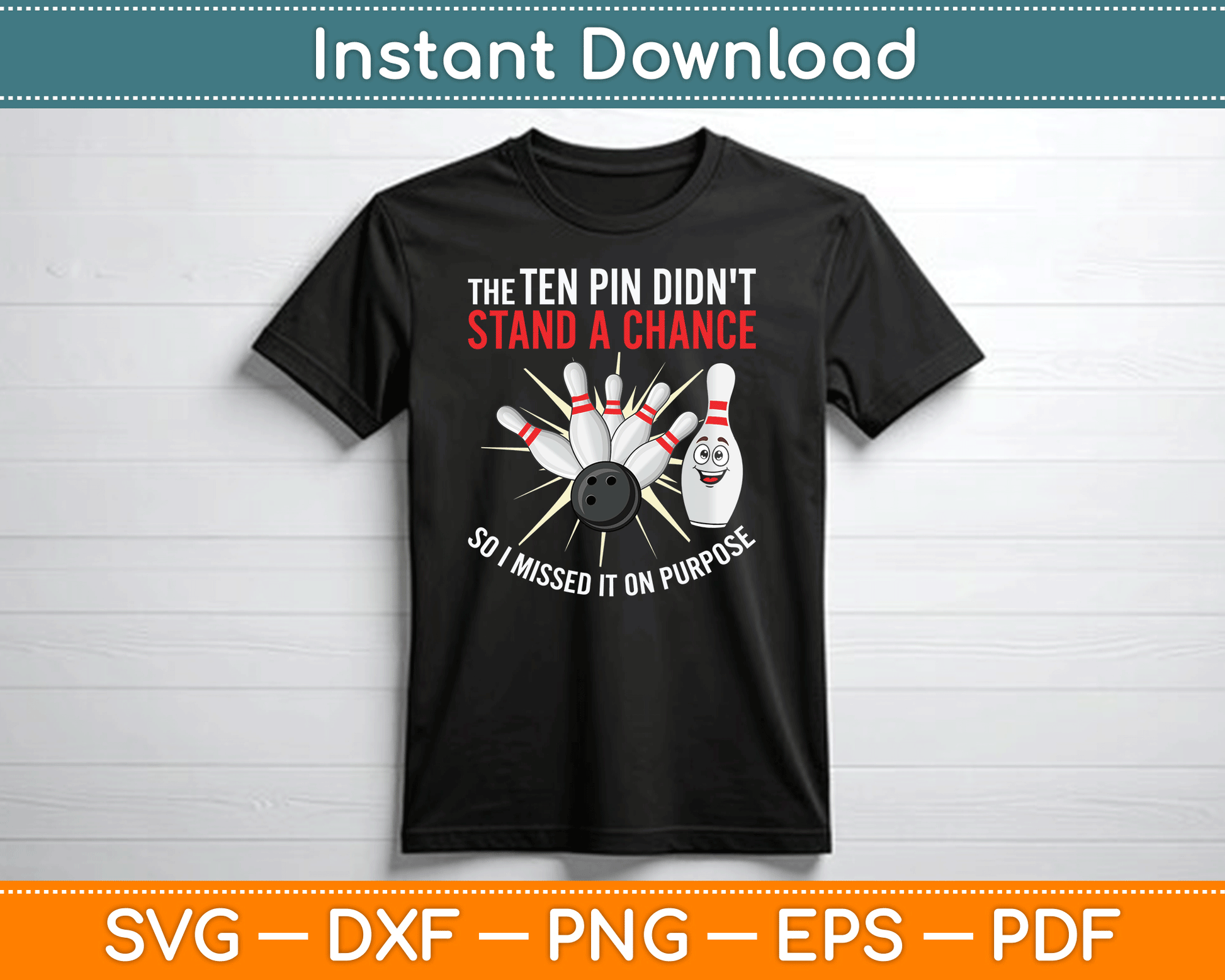 Ten Pin Didn't Stand Chance So Missed It On Purpose Bowling SVG File ...