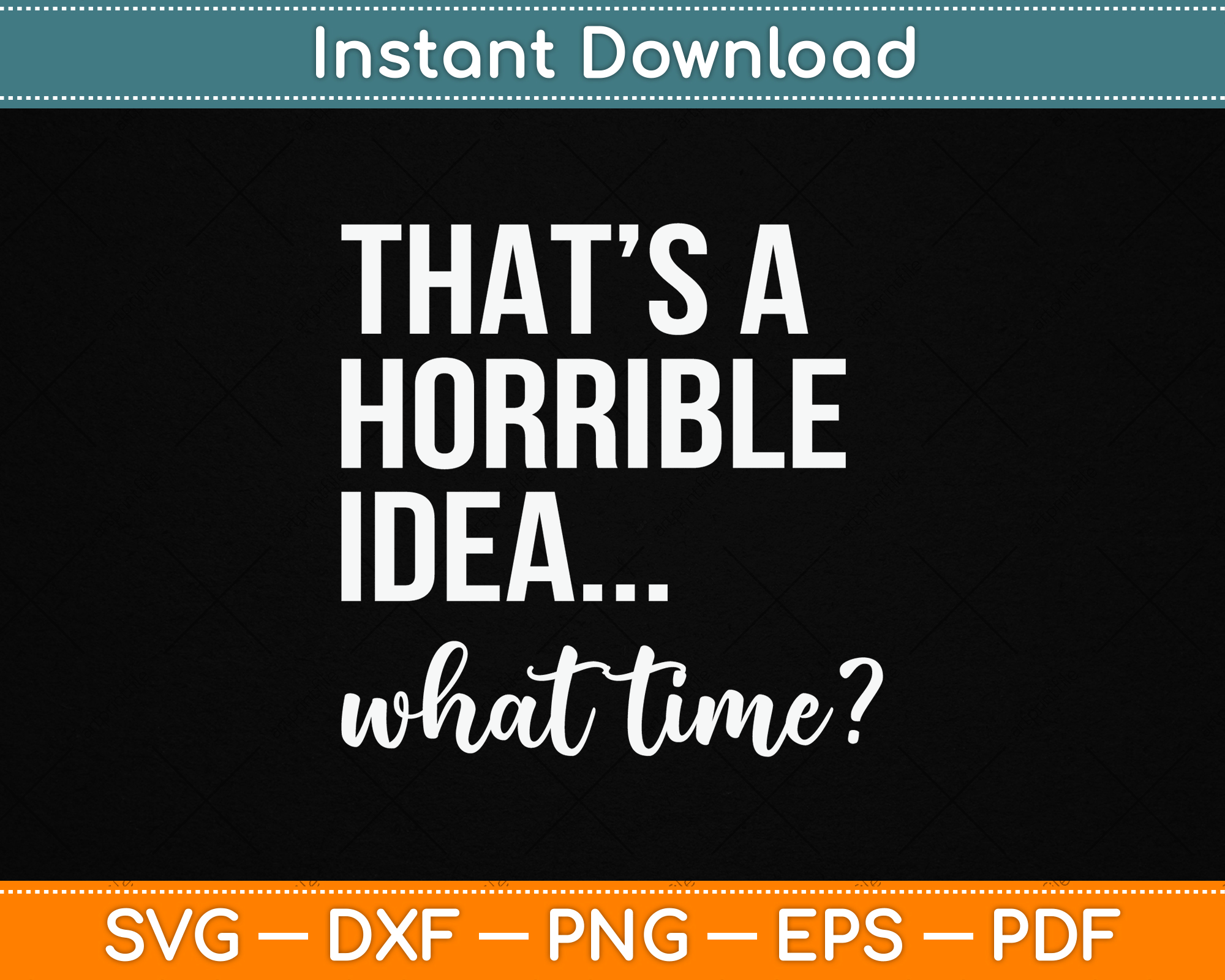 Thats A Horrible Idea What Time Funny Saying SVG Digital Cutting File ...