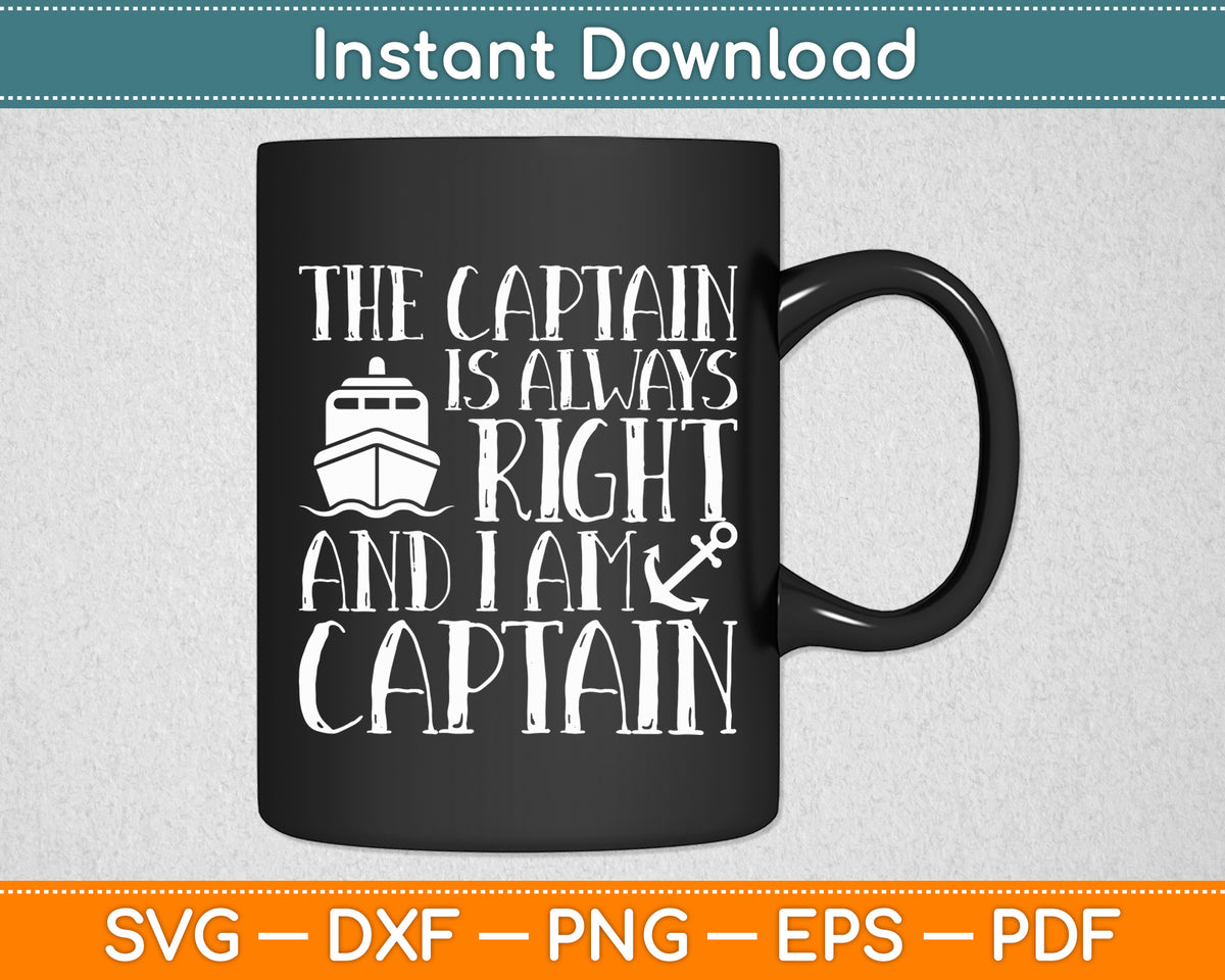 The Captain Is Always Right And I Am Captain Svg Digital Cutting File ...