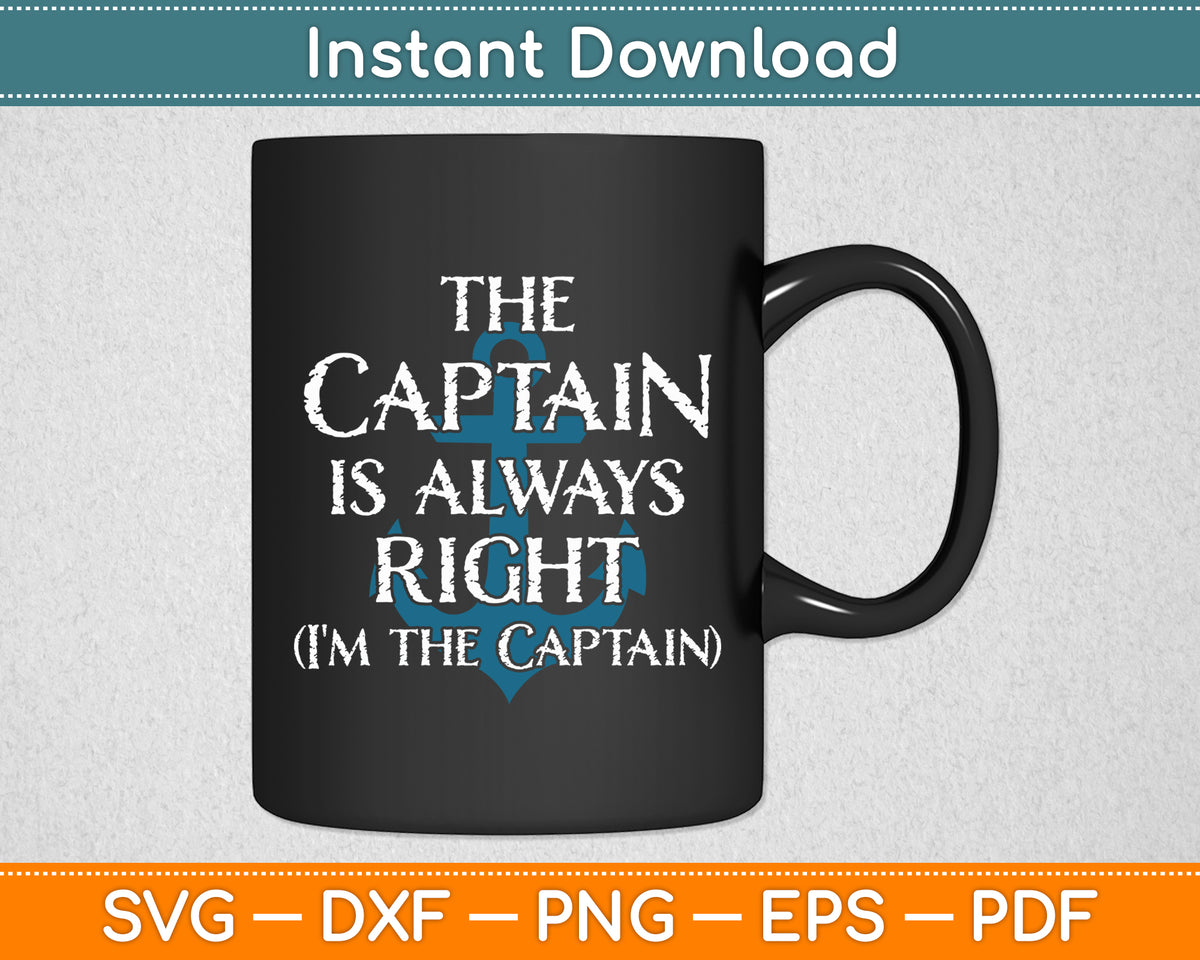 The Captain Is Always Right and I'm The Captain Funny Svg Cut File ...