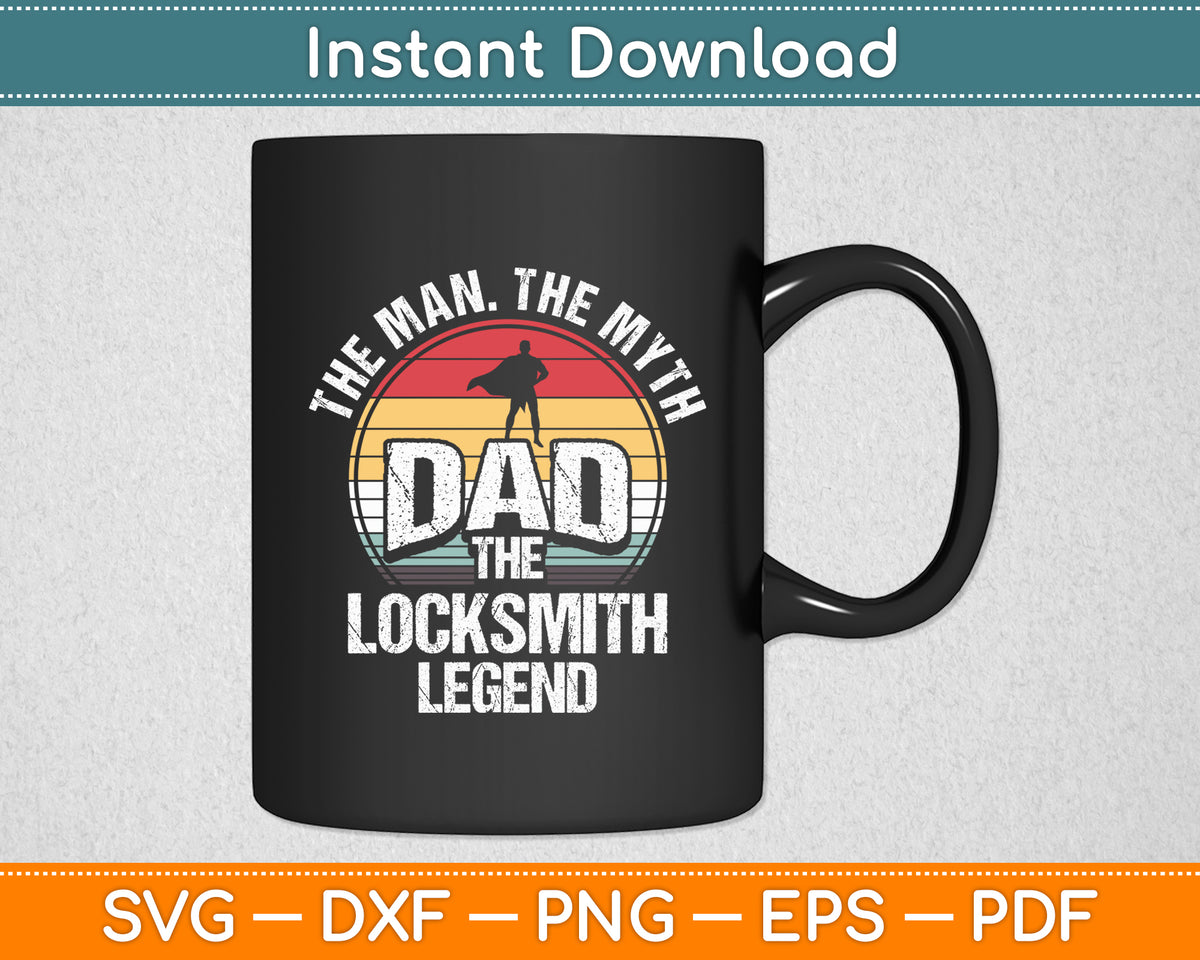 The Man The Myth Dad The Locksmith Legend Svg Digital Cutting File ...