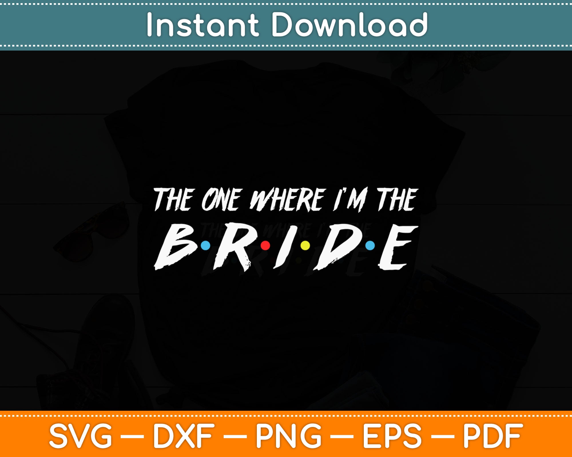 The One Where I’m The Bride Svg Digital Cutting File – artprintfile