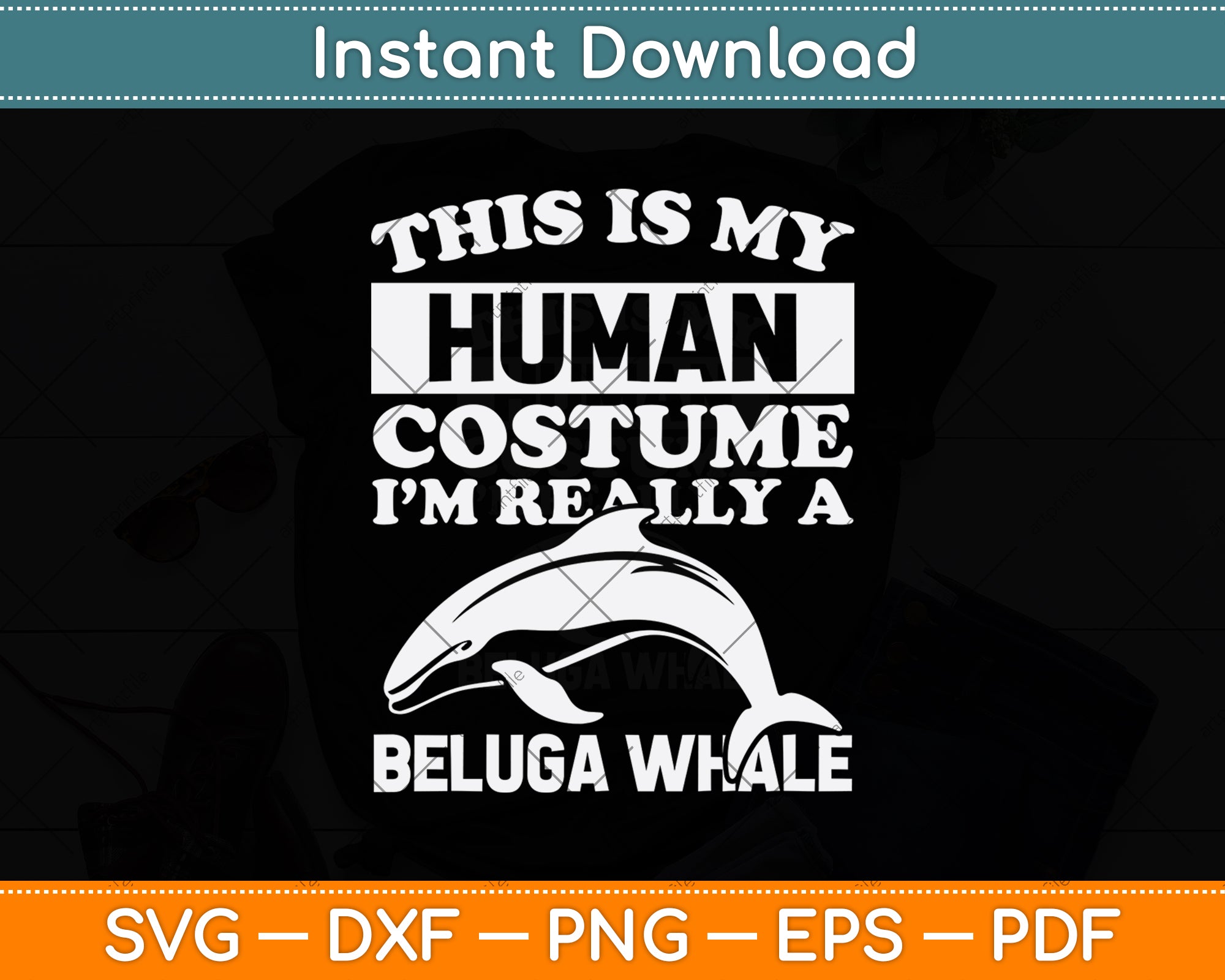 This Is My Human Costume I'm Really A Beluga Whale Svg Cutting File ...