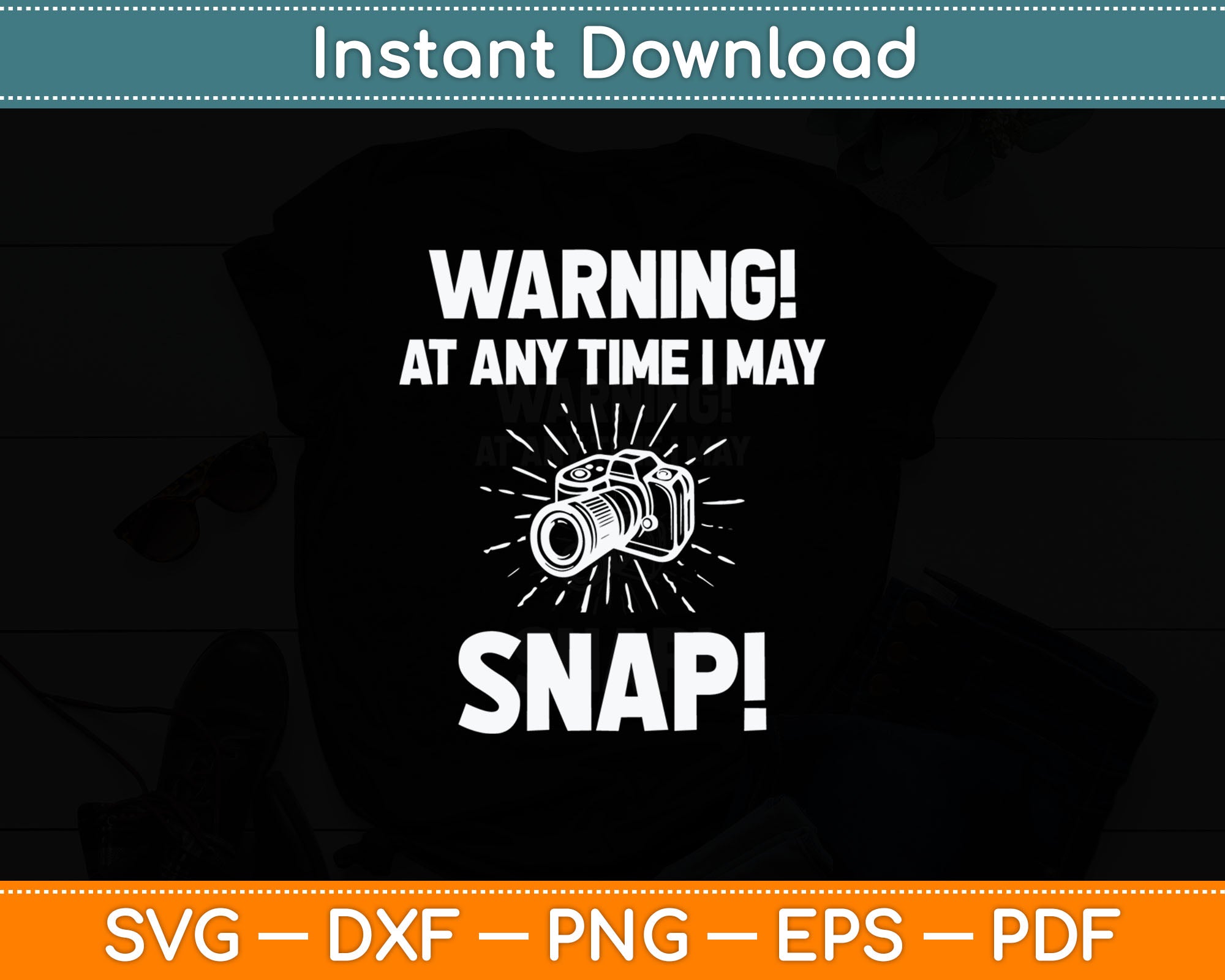 Warning At Any Time I May Snap Funny Photographer Svg Digital Cut File ...