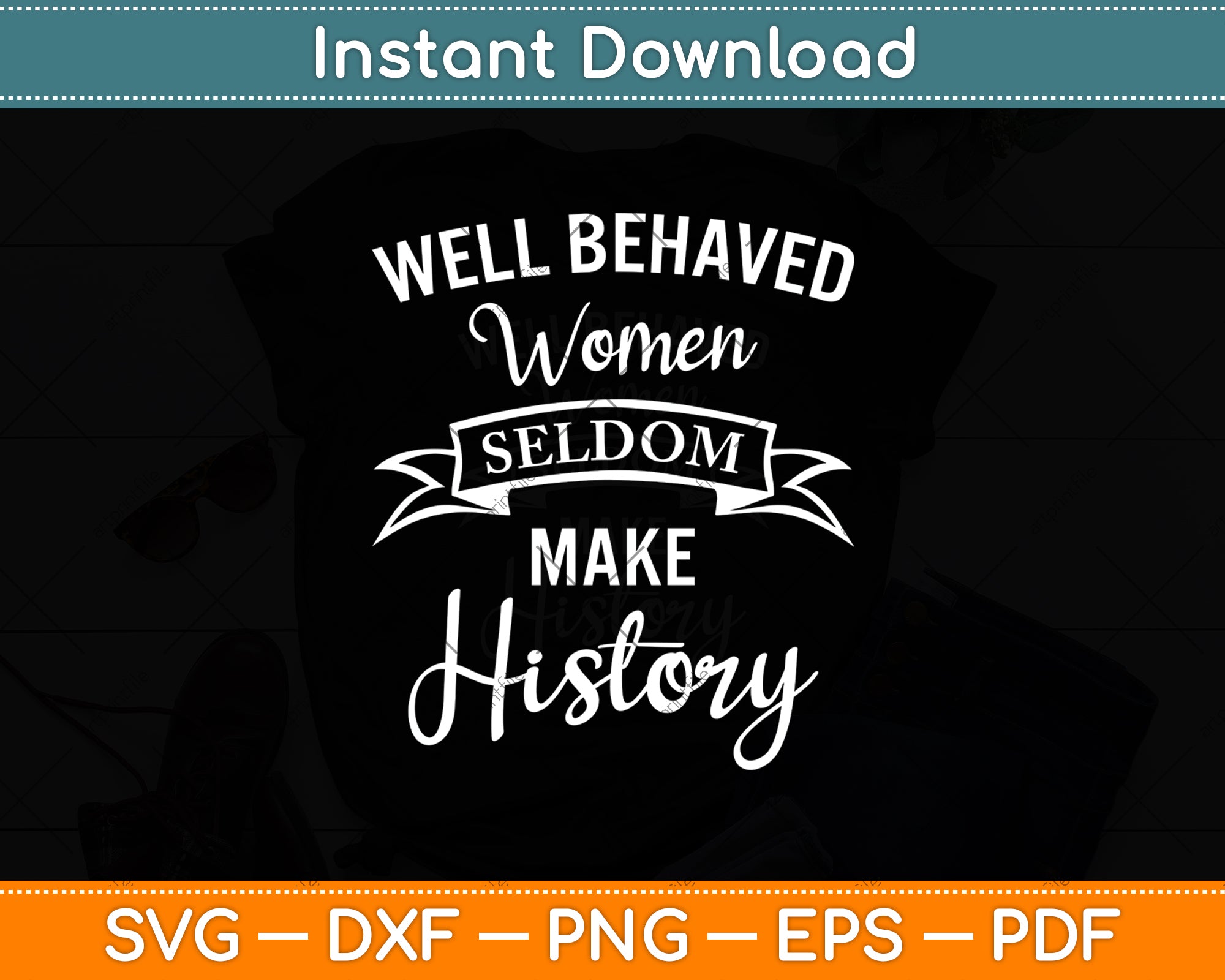 Well Behaved Women Seldom Make History Svg Digital Cutting File ...