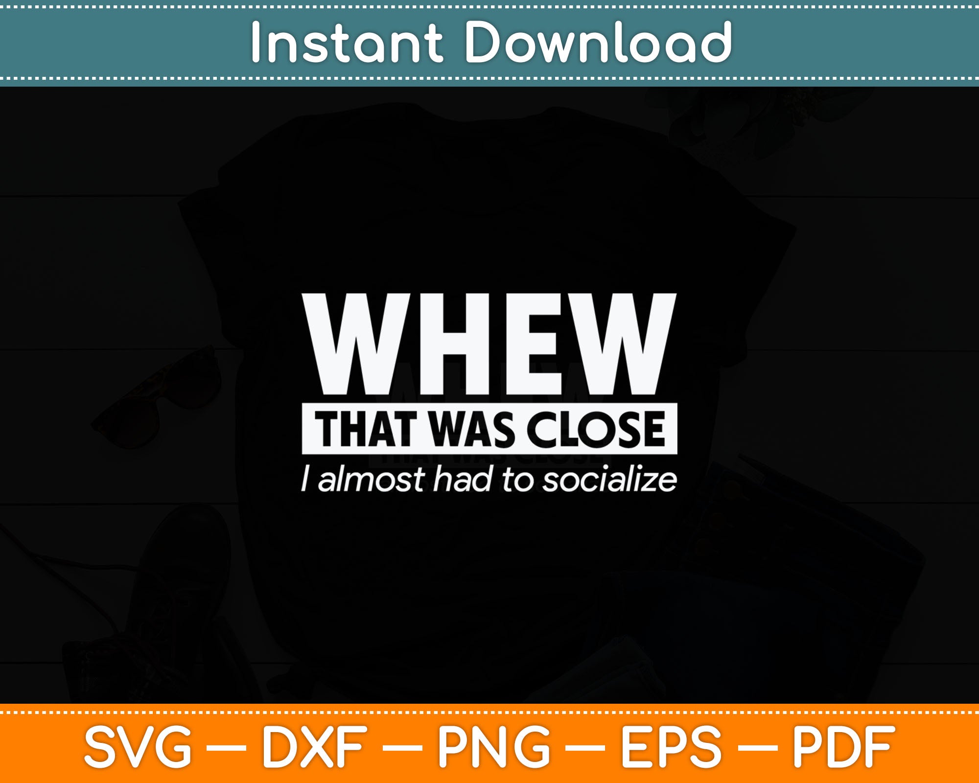 Whew That Was Close I Almost Had to Socialize Svg Printable Cut Files ...