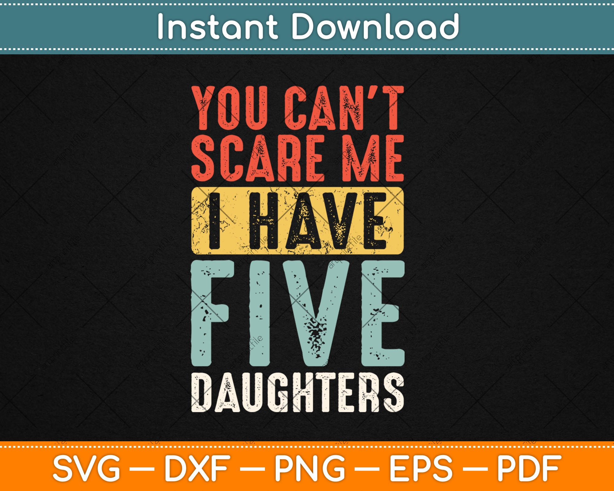 You Can't Scare Me I Have Five Daughters Vintage Funny Dad Svg File ...