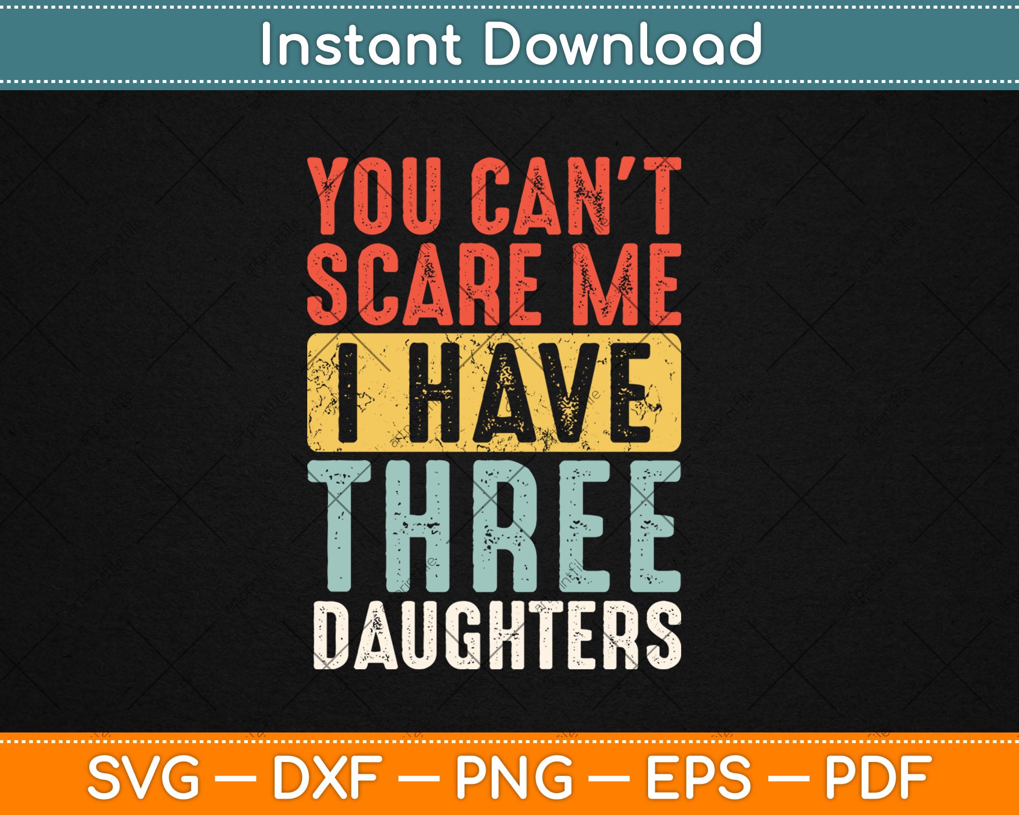 You Can't Scare Me I Have Three Daughters Funny Dad Father Svg File ...