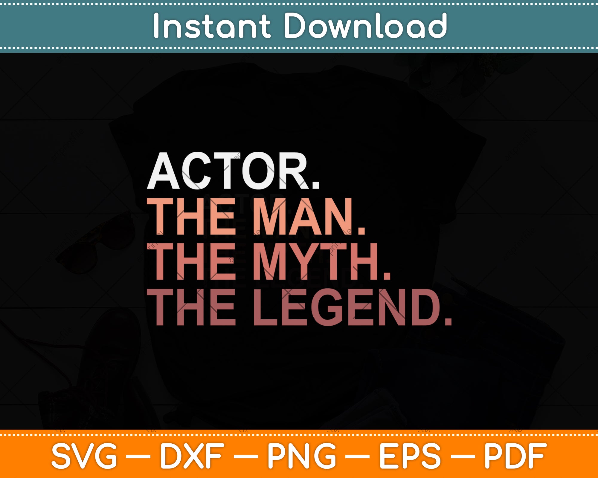Actor The Man The Myth The Legend Svg Cutting File – artprintfile