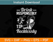 Drink Responsibly Tip Recklessly Funny Bartender Svg Cutting File ...