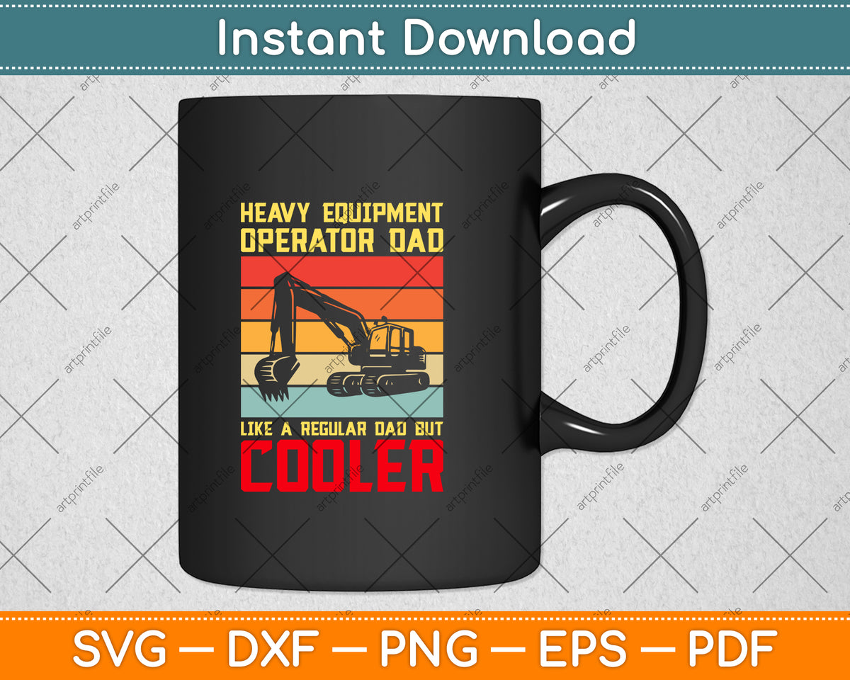 Heavy Equipment Operator Dad Like A Regular Dad But Cooler Svg File ...