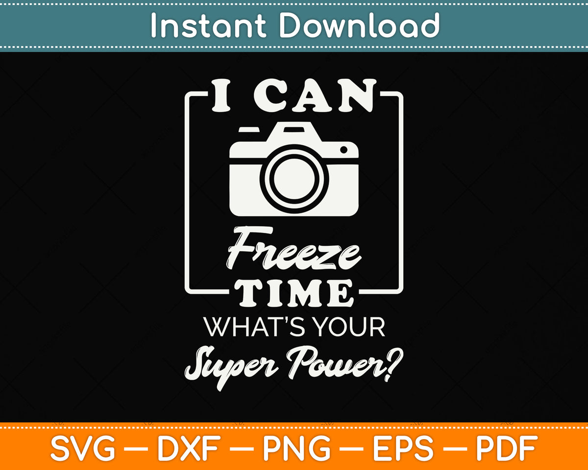 I Can Freeze Time What’s Your Superpower Svg Cutting File – artprintfile
