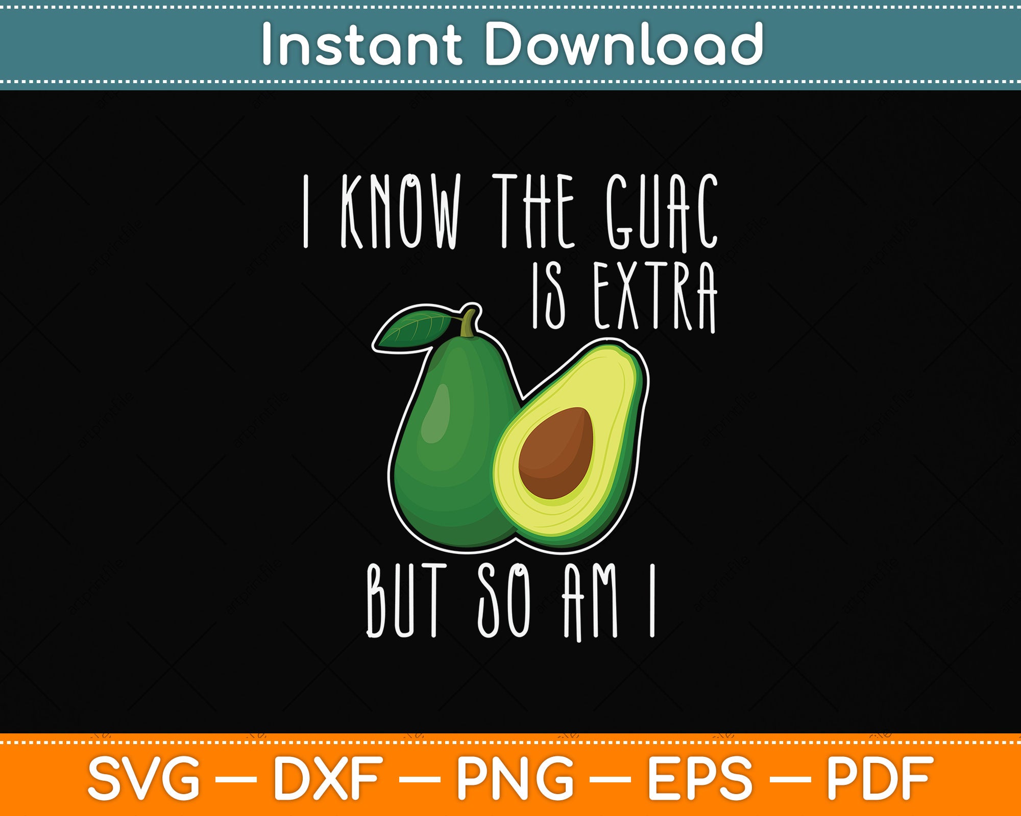 I Know The Guac Is Extra But So Am I Svg Cutting File – artprintfile
