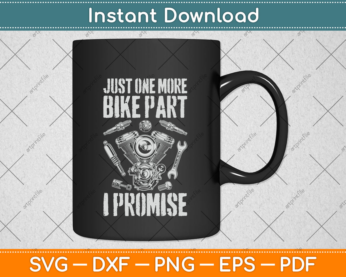 Just One More Bike Part I Promise Funny Motorcycle Svg Cutting File ...