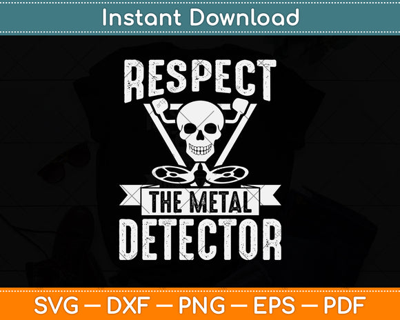 Respect The Metal Detector Svg Cutting File – artprintfile