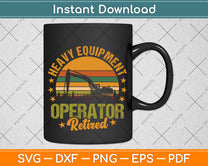 Retired Heavy Equipment Operator Svg Cutting File – artprintfile