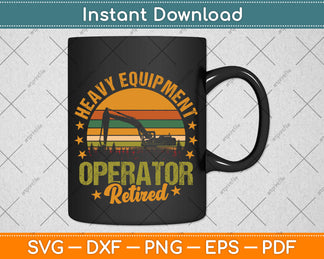 Retired Heavy Equipment Operator Svg Cutting File – artprintfile