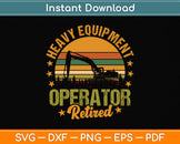 Retired Heavy Equipment Operator Svg Cutting File – artprintfile
