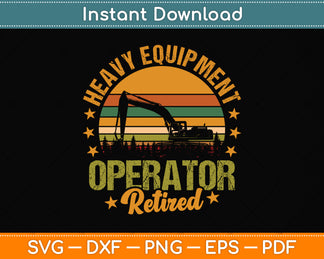 Retired Heavy Equipment Operator Svg Cutting File – artprintfile
