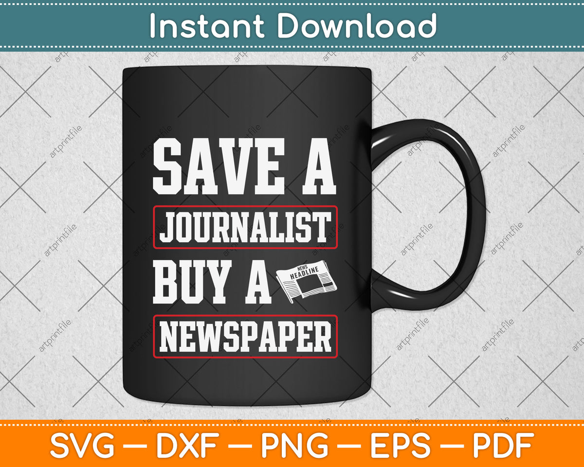 Save A Journalist Buy A Newspaper Funny Journalism Svg Cutting File ...