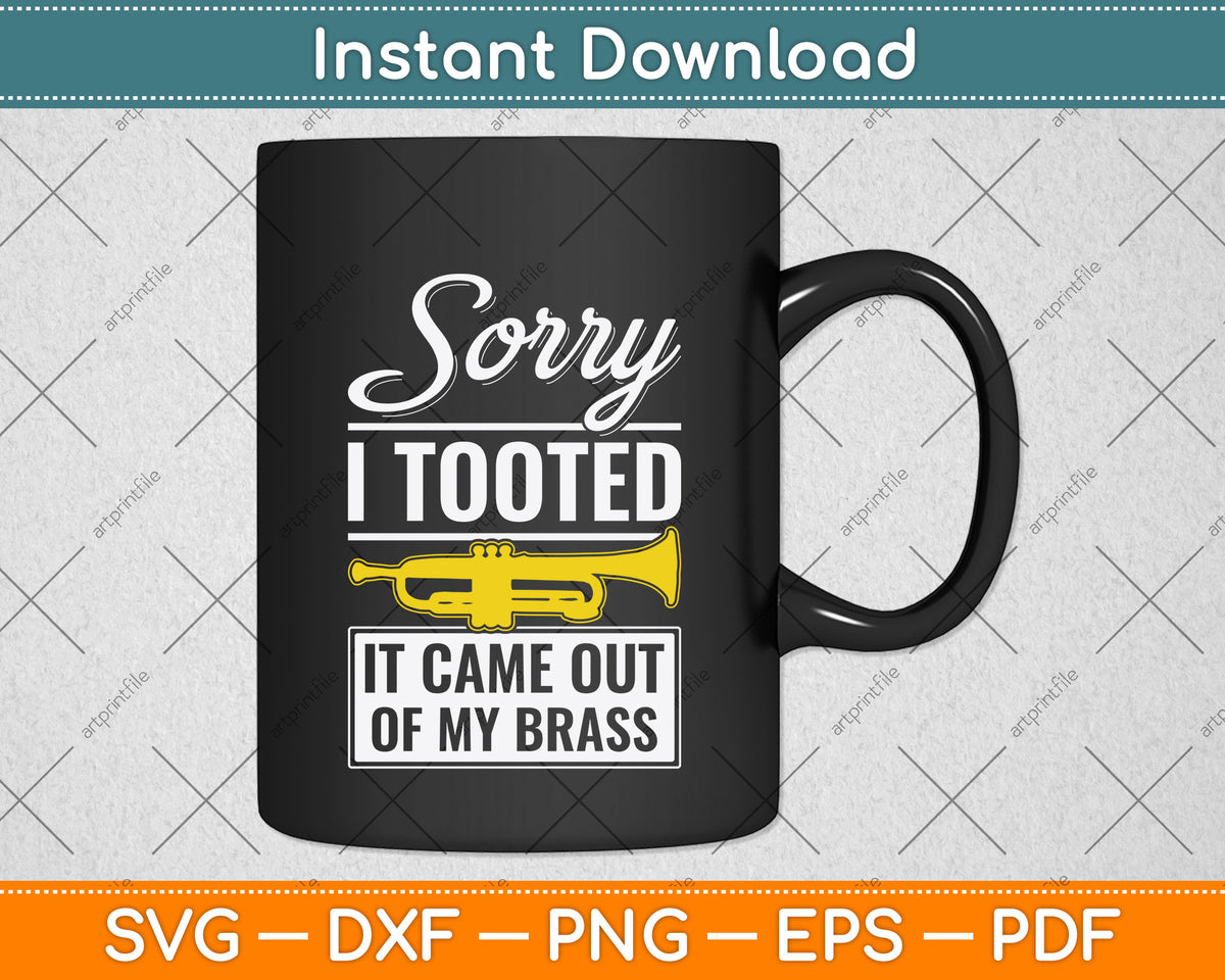 Sorry I Tooted It Came Out Of My Brass Funny Svg Cutting File ...
