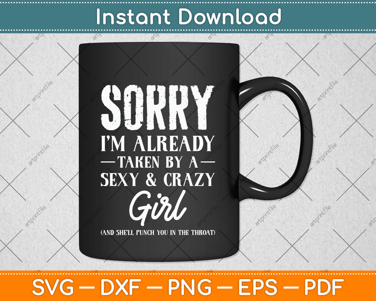 Sorry I'm Already Taken By A Sexy And Crazy Girl Boyfriend Svg File ...