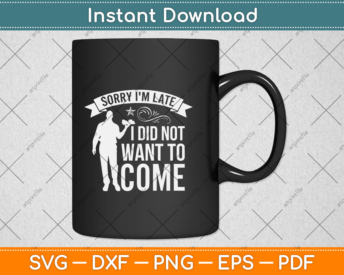 Sorry I'm Late I Didn't Want To Come Waiter Svg Cutting File – artprintfile