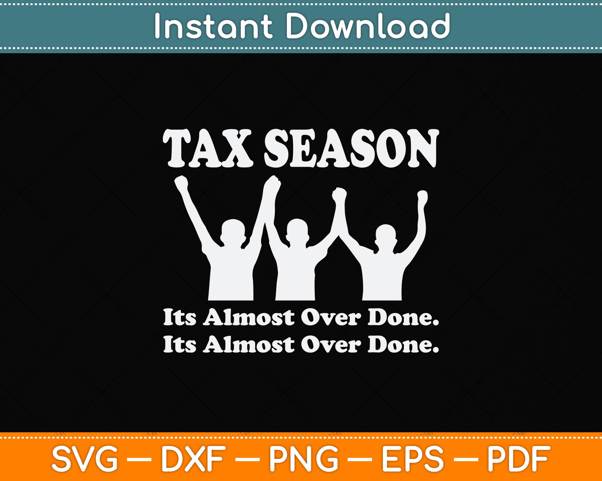 Tax Season It's Almost Over Done Funny Tax Day Svg Cutting File ...