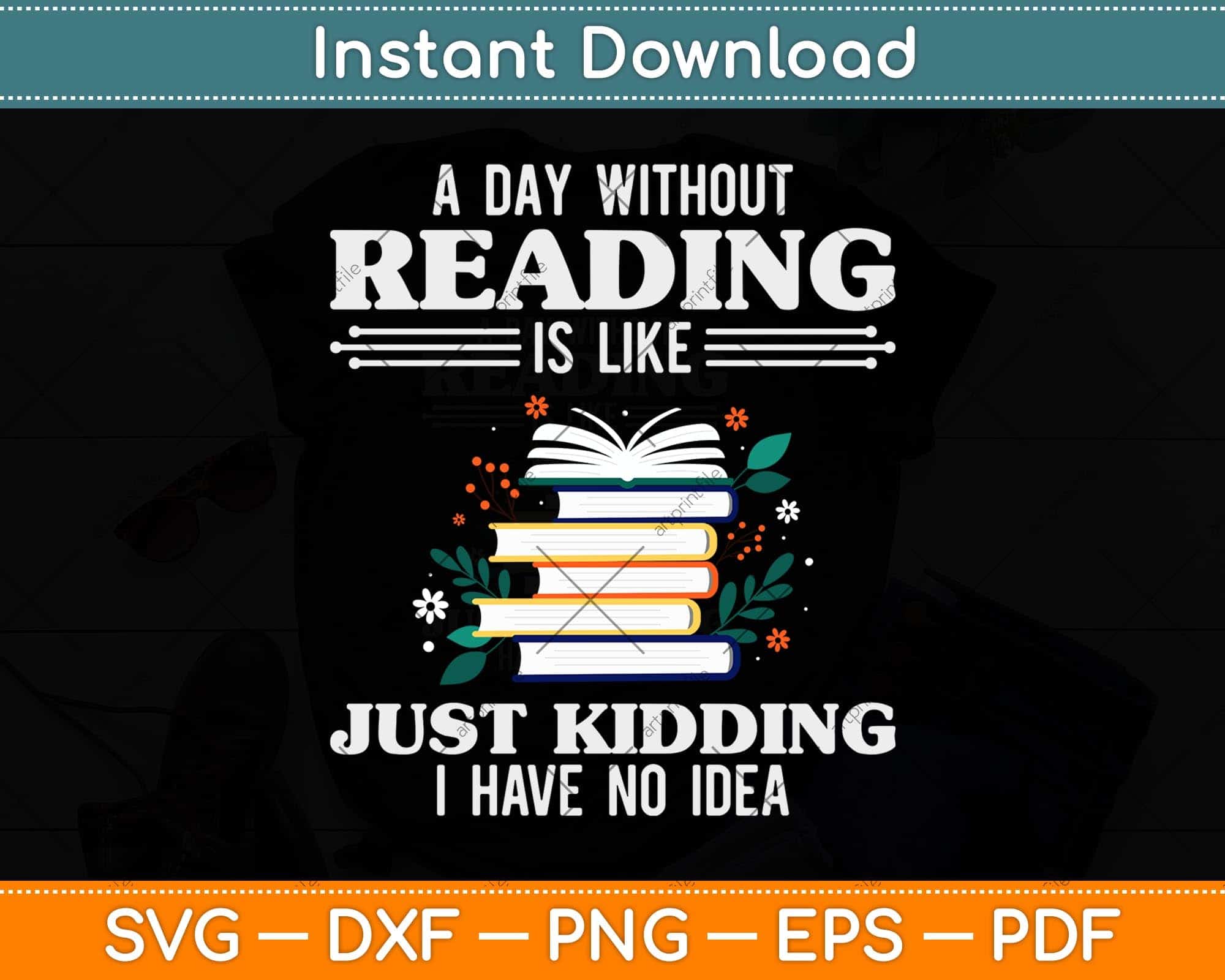 A Day Without Reading Is Like Just Kidding Svg Cutting File – artprintfile