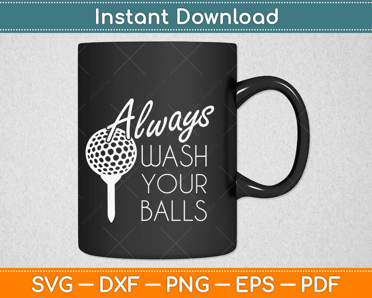 Always Wash Your Balls Funny Golf Svg Design Craft Cut File Instant ...