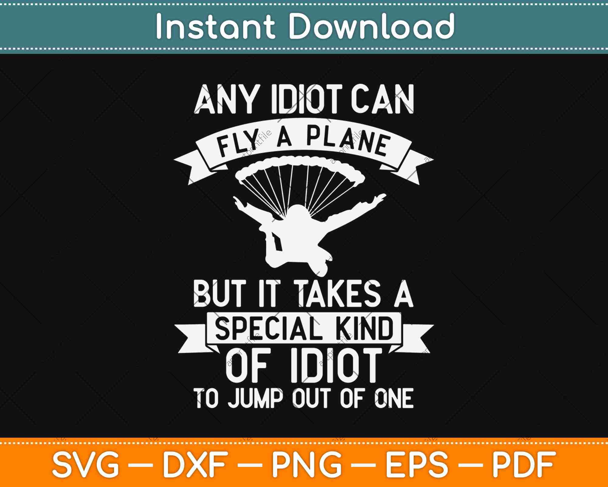 Any Idiot Can Fly A Plane Skydiving Svg Png Dxf Digital Cutting File ...