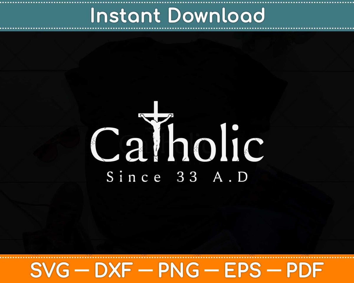 Catholic Since 33 AD Crucifix Jesus Eucharist Christianity Svg File ...