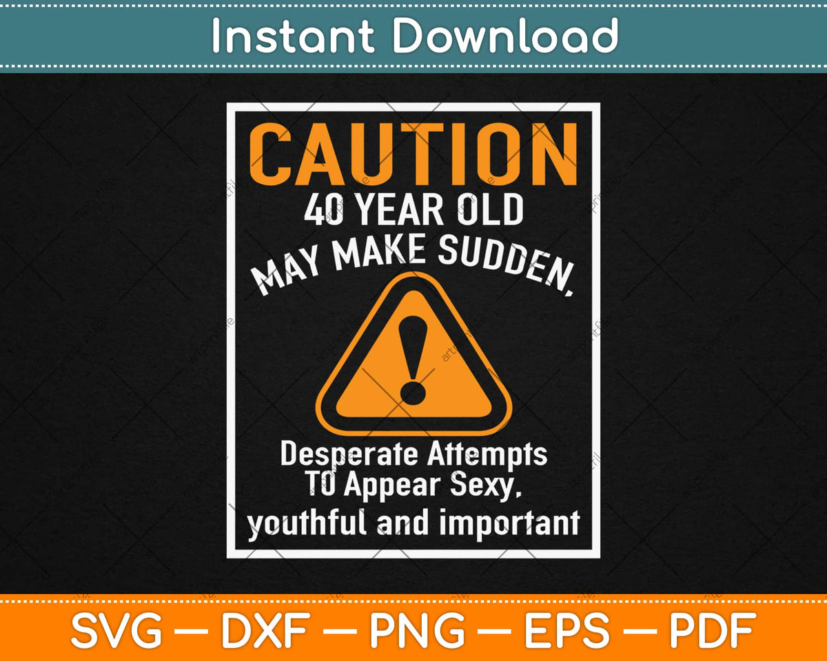 Caution 40 Year Old My Make Succen Birthday Svg Png Dxf Digital Cutting ...