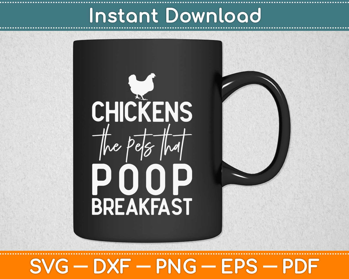 Chickens The Pets That Poop Breakfast Svg Png Files – artprintfile