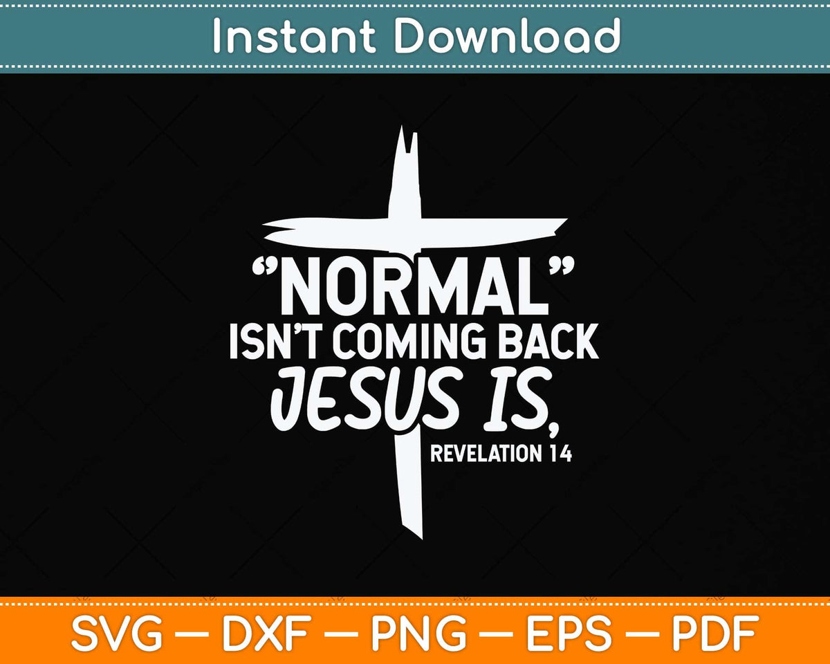 Christian Normal Isn't Coming Back Jesus Is Svg Cutting File – artprintfile