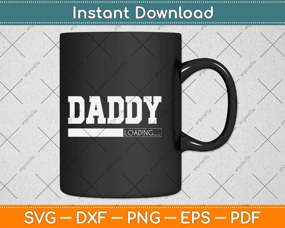 Daddy Loading Funny Fathers Day Svg Cutting File – artprintfile