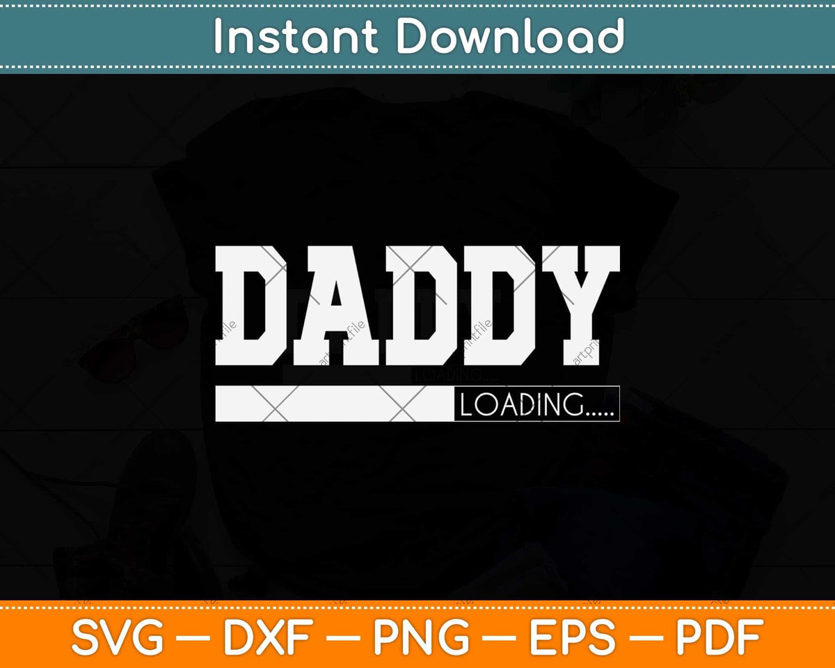 Daddy Loading Funny Fathers Day Svg Cutting File – artprintfile