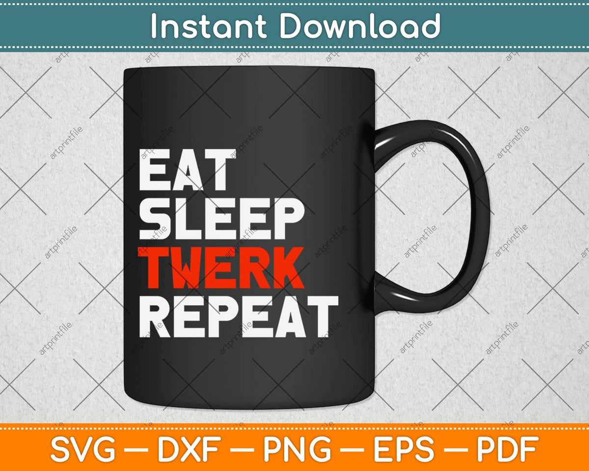 Eat Sleep Twerk Repeat Funny Twerk Team Queen Dance Svg Png Dxf Digital ...