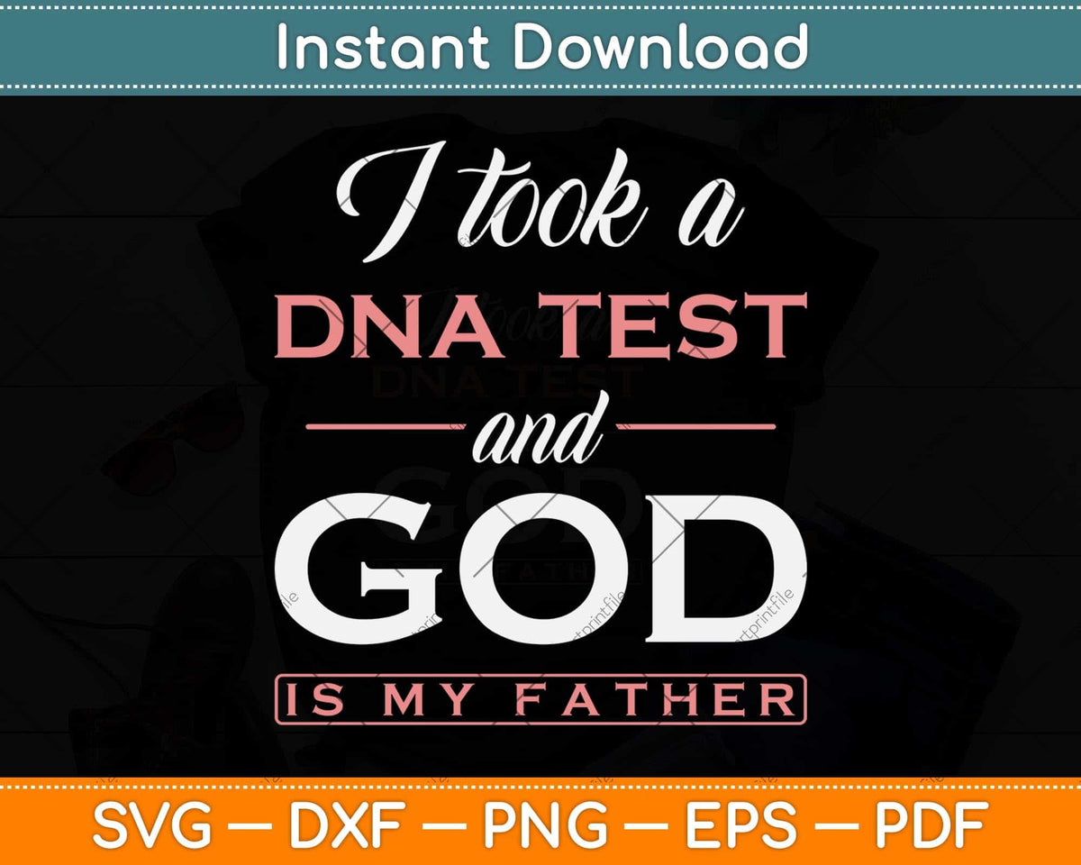 Funny I Took A DNA Test God Is My Father Jesus Christian Svg Cut File ...